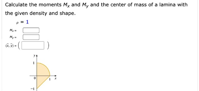 calculate the moments mx and my and the center of mass of a lamina with ...
