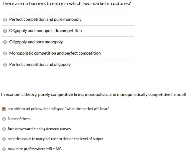 SOLVED: There are no barriers to entry in which two market structures ...