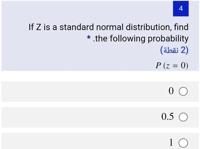 SOLVED: If Zis a standard normal distribution, find the following probability (abii 2) P (z = 0 ...