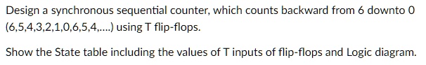 Design a synchronous sequential counter, which counts backward from 6 ...