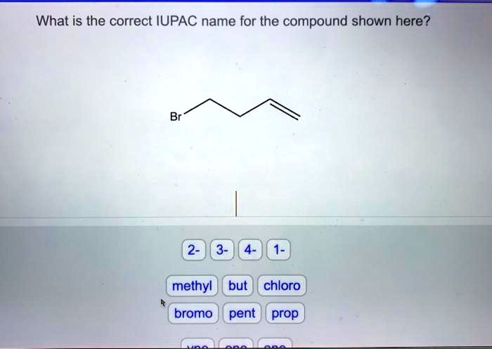 SOLVED:What is the correct IUPAC name for the compound shown here ...