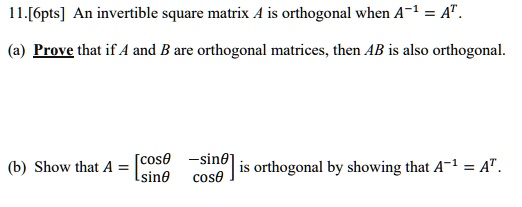 SOLVED: H [6pts] An invertible square matrix A is orthogonal when A-i = A' Prove that if A and B ...