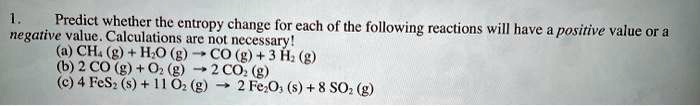1. Predict whether the entropy change for each of the following ...
