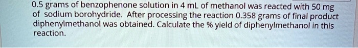0.5 grams of benzophenone solution in 4 mL of methanol was reacted with ...