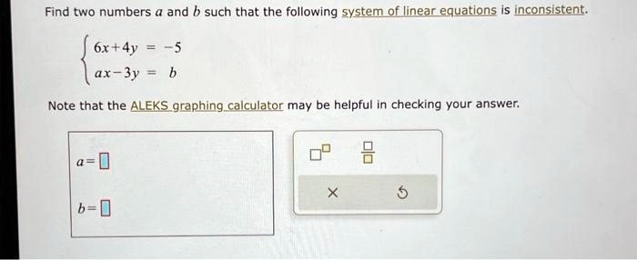SOLVED: Find two numbers a and b such that the following system of linear equations is ...