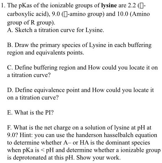SOLVED: The pKas of the ionizable groups of lysine are 2.2 (Î± ...