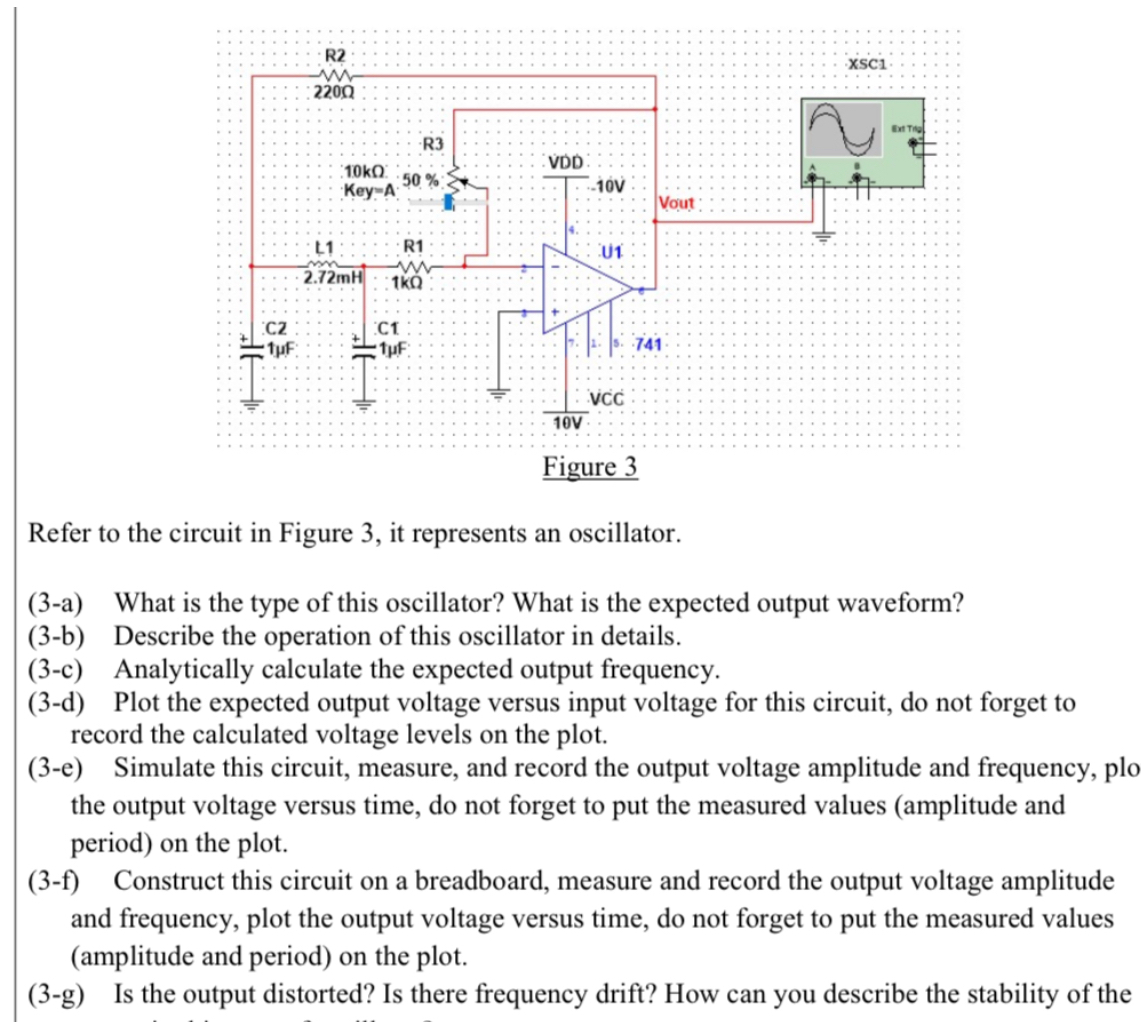 SOLVED: Figure 3 Refer to the circuit in Figure 3, it represents an oscillator. (3-a) What is ...
