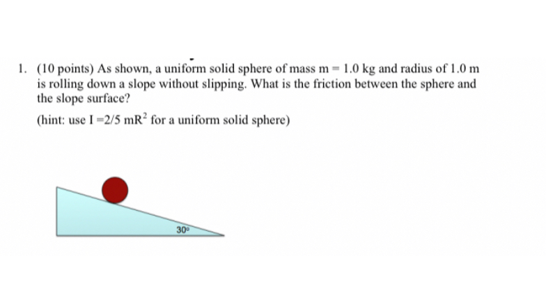 SOLVED: 1. (10 points) As shown, a uniform solid sphere of mass m=1.0 ...