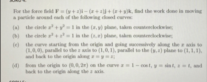 SOLVED: For the force field 𝐅=(y+z) 𝐢-(x+z) 𝐣+(x+y) 𝐤, find the work done in moving a particle ...