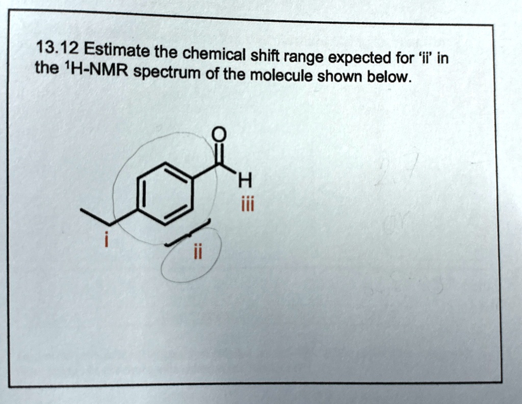 13.12 Estimate the chemical shift range expected for 'ii' in the ^1H ...