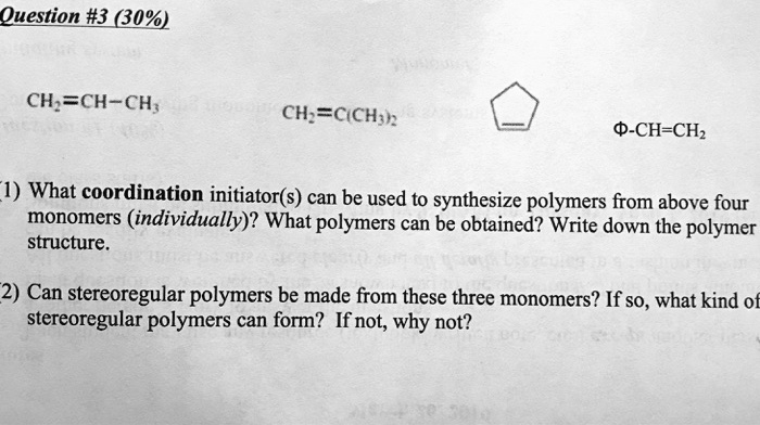 [GET ANSWER] Question #3 (30%) CH2=CH-CH3 CH2=C(CH3)2 ?-CH=CH2 1) What ...