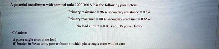 SOLVED: A potential transformer with a nominal ratio of 1000/100V has ...