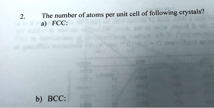 SOLVED: The number of atoms per unit cell of following crystals? a) FCC: 20 ^' s U; 6) BCC: