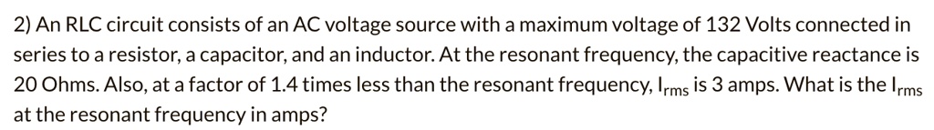 SOLVED: An RLC circuit consists of an AC voltage source with a maximum ...