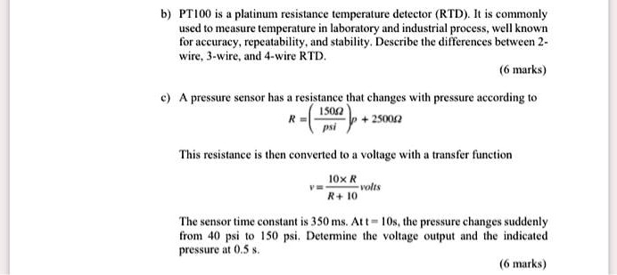 b) PT100 is a platinum resistance temperature detector (RTD). It is commonly used to measure ...