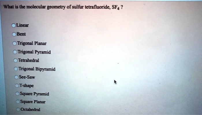 SOLVED: What is the molecular geometry of sulfur tetrafluoride; SF4 ...