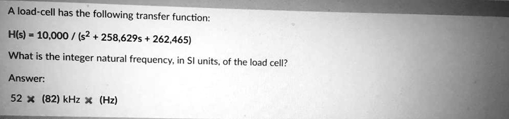Solved A Load Cell Has The Following Transfer Function Hs 10000 4575