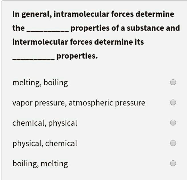 SOLVED: In general, intramolecular forces determine the properties of a ...