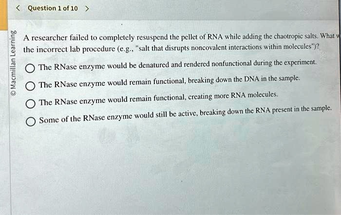 SOLVED: Question 1 of 10 A researcher failed to completely resuspend ...