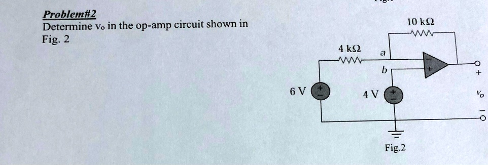 SOLVED: Determine Vo in the op-amp circuit shown in Fig 2. Problem#2 ... SOLVED: Determine Vo in the op-amp circuit shown in Fig 2. Problem#2 ...