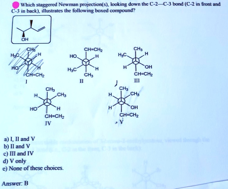 SOLVED: Which staggered Newman projection(s), looking down the C-2 C-3 ...