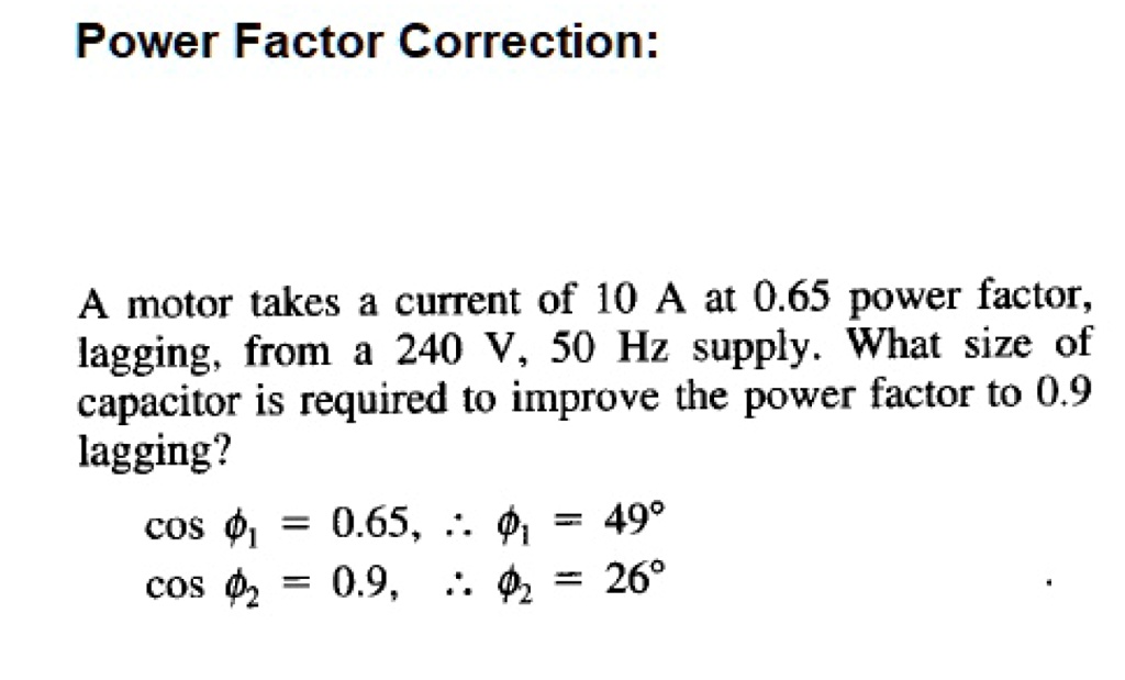 Power Factor Correction: A motor takes a current of 10 A at 0.65 power ...