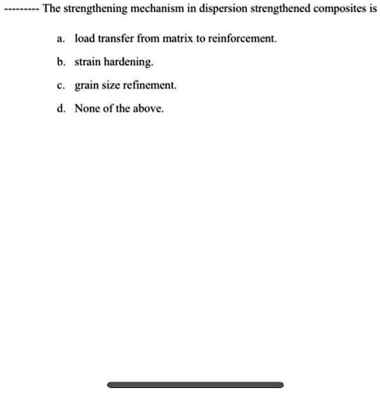 SOLVED: The strengthening mechanism in dispersion strengthened ...