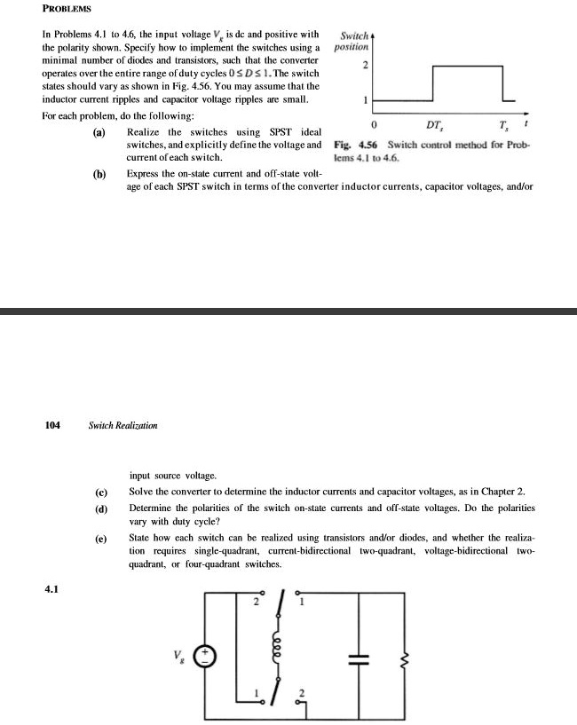 SOLVED: PROBLEMS In Problems 4.1 to 4.6, the input voltage V. is dc and positive with Switch the ...