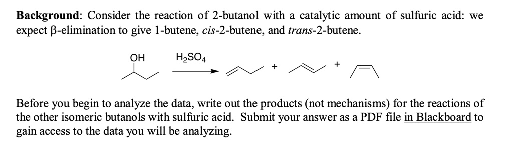 SOLVED: Background: Consider the reaction of 2-butanol with a catalytic amount of sulfuric acid ...