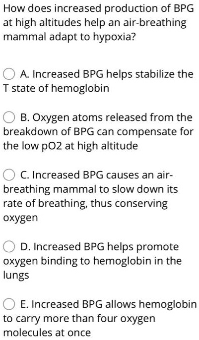 SOLVED: How does increased production of BPG at high altitudes help an ...