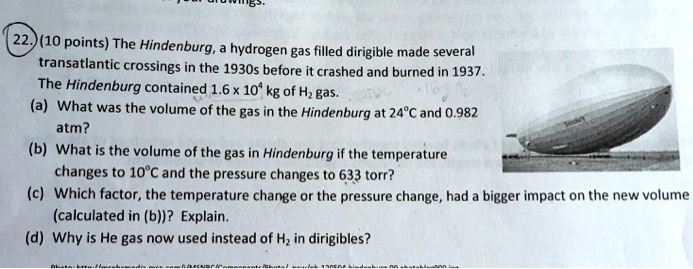 SOLVED: )(10 points) The Hindenburg, hydrogen gas filled dirigible made ...