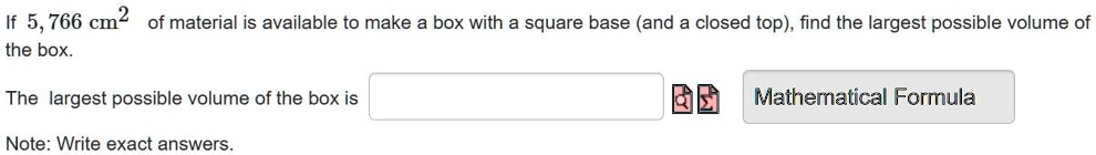 If 5,766 cm² of material is available to make a box with a square base ...