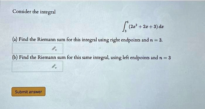 SOLVED: Consider the integral (2r? + 2c+ 3)dr Find the Riemann sum for this integral using right ...