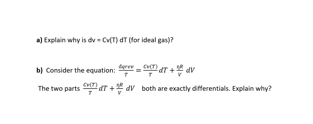 SOLVED: a) Explain why is dv = Cv(T) dT (for ideal gas)? b) Consider ...