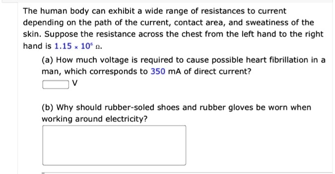 the human body can exhibit a wide range of resistances to current ...
