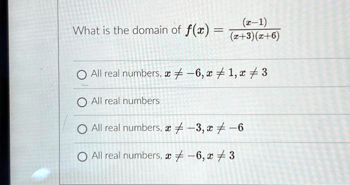 SOLVED: Texts: 1) What is the domain of f(x) = (x+3)(x+6)? - All real numbers - x ≠ -6, x ≠ -3 2 ...