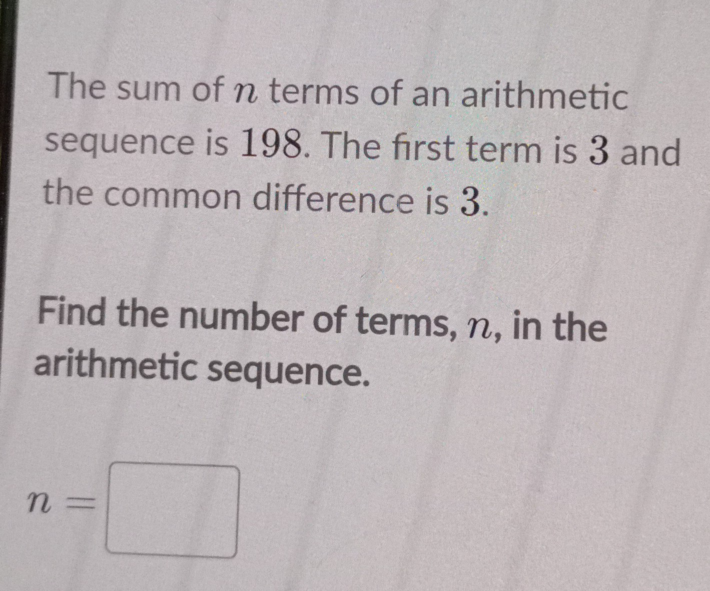 SOLVED: The sum of n terms of an arithmetic sequence is 198 . The first term is 3 and the common ...