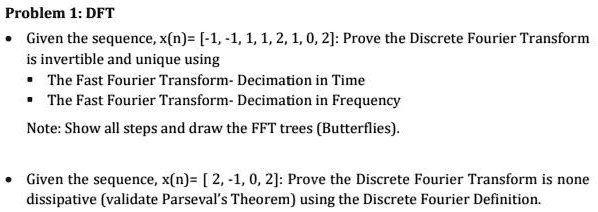 Problem 1: DFT • Given the sequence, x(n)= [-1, -1, 1, 1, 2, 1, 0, 2]: Prove the Discrete ...