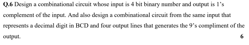 Solved Q6 Design A Combinational Circuit Whose Input Is 4 Bit Binary Number And Output Is 1s