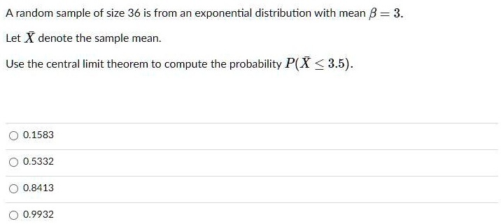 A random sample of size 36 is from an exponential distribution with mean β = 3. Let X̅ denote ...