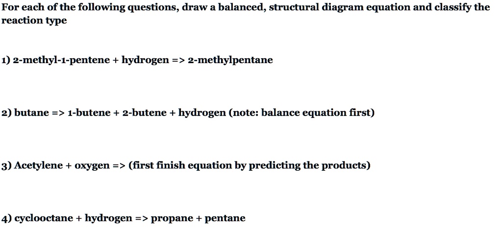 For each of the following questions, draw a balanced, structural diagram equation and classify ...