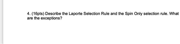 SOLVED: 4 . (16pts) Describe the Laporte Selection Rule and the Spin ...