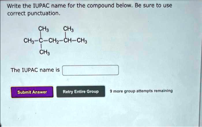 SOLVED: Write the IUPAC name for the compound below: Be sure to use correct punctuation. CH3 CH3 ...