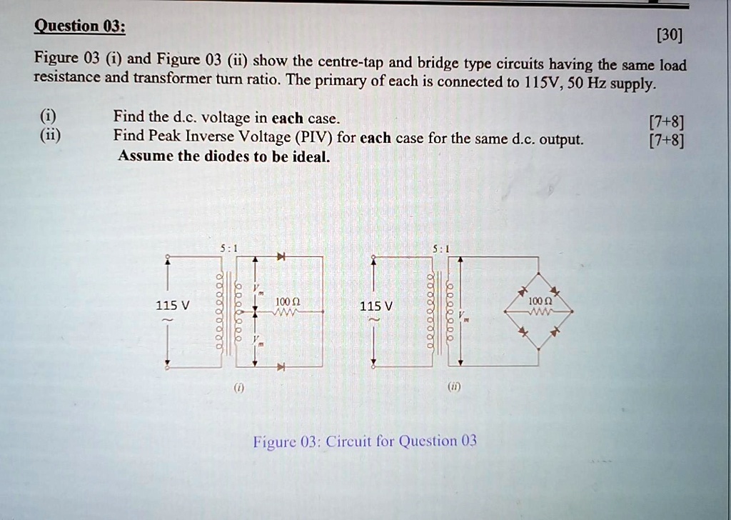 SOLVED: Figure 03 (i) and Figure 03 (ii) show the center-tap and bridge type circuits having the ...