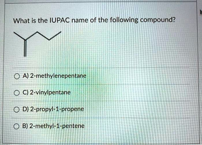 SOLVED: What is the IUPAC name of the following compound? A) 2 ...