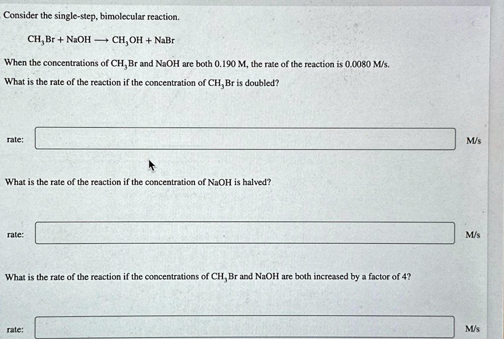 SOLVED: Consider the single-step, bimolecular reaction: CH3Br + NaOH → ...
