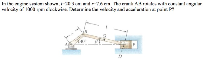 In the engine system shown, l=20.3 cm and r=7.6 cm. The crank AB ...