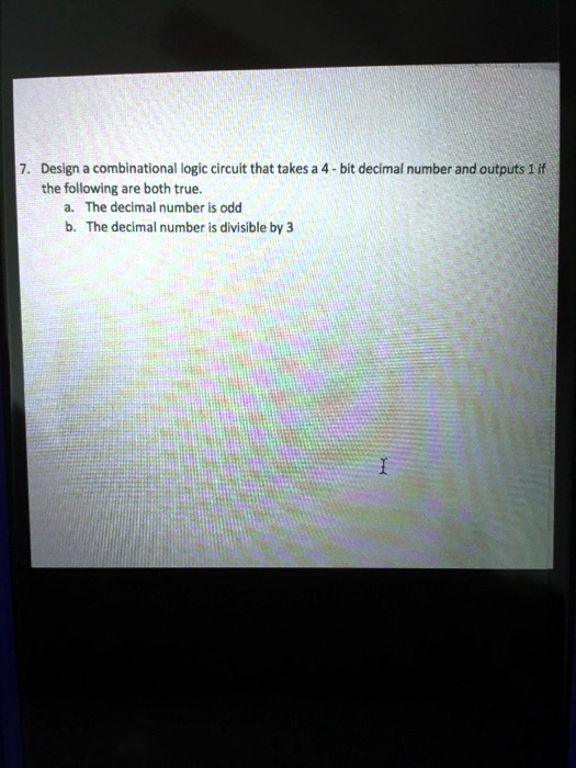 Solved 7 Design A Combinational Logic Circuit That Takes A 4 Bit 8170