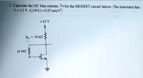 SOLVED: Calculate the DC bias current for the MOSFET circuit below. The transistor has Vgs = 1 ...