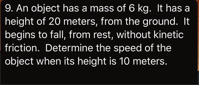 9 an object has a mass of 6 kg it has a height of 20 meters from the ...